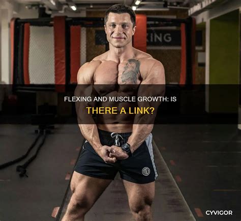 Flexing And Muscle Growth Is There A Link Cyvigor