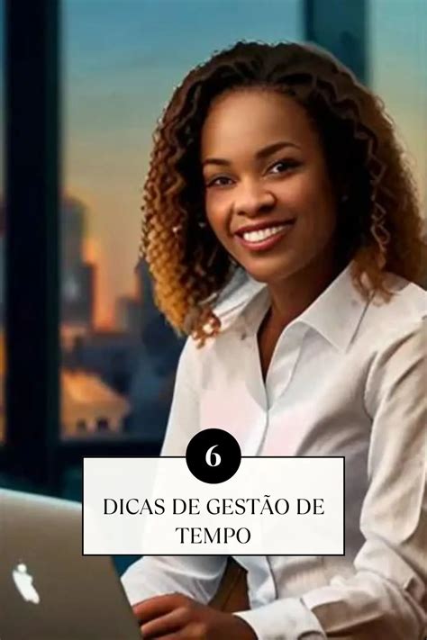 6 Dicas De Gestão De Tempo Para Otimizar Seu Dia