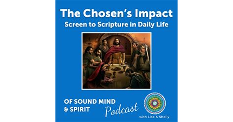 079 The Chosens Impact Screen To Scripture In Daily Life Of Sound Mind And Spirit Podcast