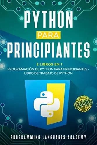 Python Para Principiantes 2 Libros En 1 Programacion De Python Para