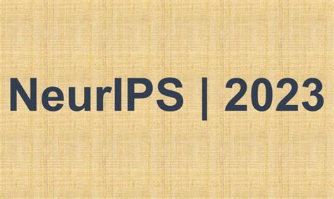 neurips 2023 获奖论文整理，共计7篇！ 知乎