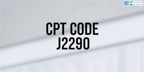 What Is The New Cpt Code J2290 Used According To The 2025 Cpt Updates Ez Settle Solutions
