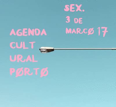 Agenda Cultural Porto Dia Março Sex Esquizofrenia das Artes