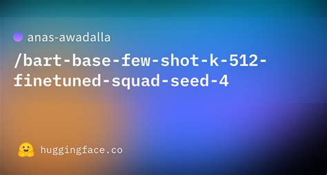 Anas Awadalla Bart Base Few Shot K Finetuned Squad Seed Hugging Face