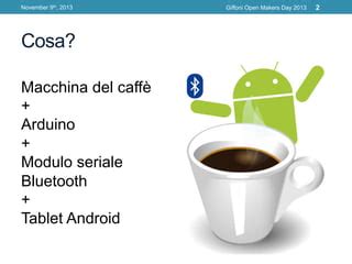 Making in action facciamo il caffè con Android e Arduino PPT