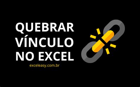 Como Quebrar Vínculo No Excel Excel Easy