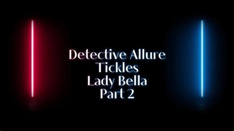 Detective Allure Tickles Lady Bella Part2 1080p B C Tickle And
