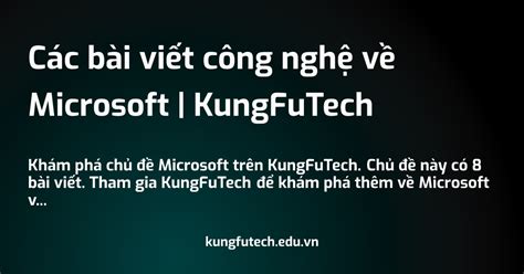 Các Bài Viết Công Nghệ Về Microsoft Kungfutech