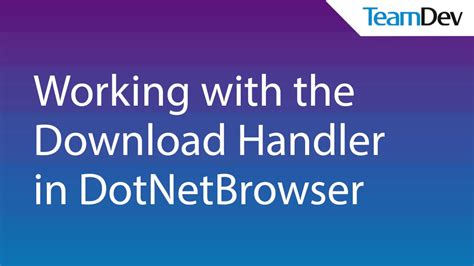 Working With The Download Handler In Dotnetbrowser 1x Youtube