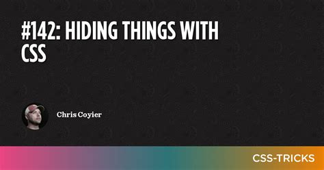 142 Hiding Things With Css Css Tricks