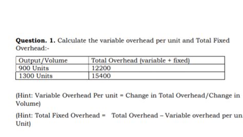 Question 1 Calculate The Variable Overhead Per Unit And Total Fixed Ove