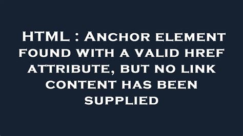 Html Anchor Element Found With A Valid Href Attribute But No Link