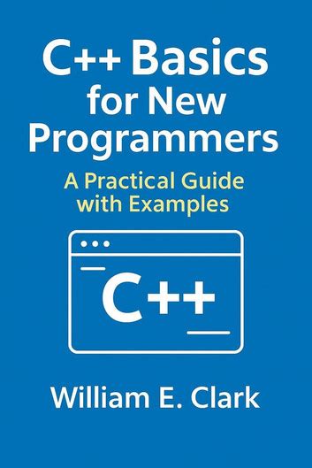 C Basics For New Programmers A Practical Guide With Examples Ebook