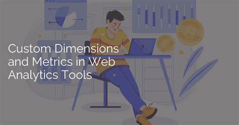 custom dimensions and metrics in web analytics tools
