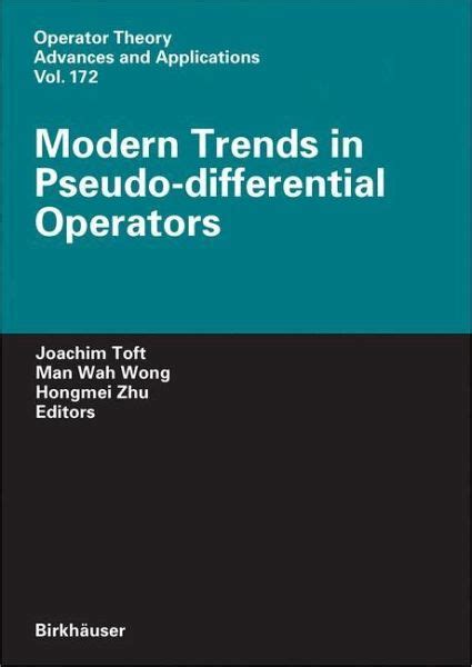Modern Trends In Pseudo Differential Operators Von Joachim Toft Man Wah Wong Hongmei Zhu