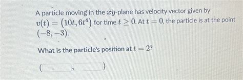 Solved A Particle Moving In The Xy Plane Has Velocity Vector