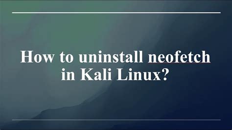 Uninstall Neofetch On Kali Linux In One Step YouTube