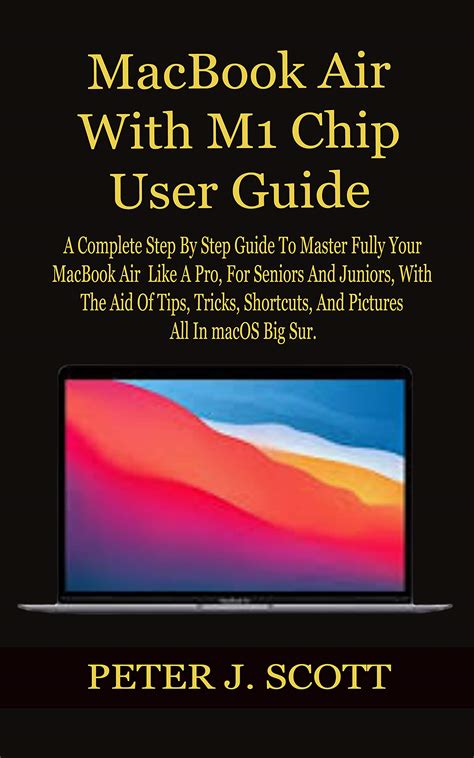 Macbook Air With M Chip User Guide A Complete Step By Step Guide To Master Fully Your Macbook