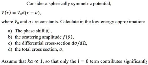 Solved Consider A Spherically Symmetric Potential Vr V0r A Where V0 And A Are