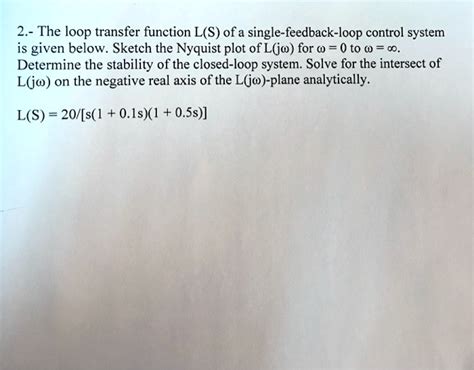 Solved 2 The Loop Transfer Function Ls Of A Single Feedback Loop Control System Is Given