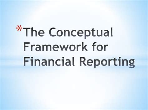 The Conceptual Framework For Financial Reporting Pptx