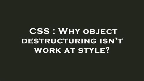 Css Why Object Destructuring Isnt Work At Style Youtube