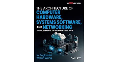 Architecture Of Computer Hardware Systems Software And Networking An Information Technology