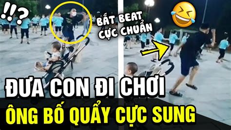 Đưa Con đi Chơi Nghe Tiếng Nhạc ông Bố NgỨa NghỀ Quẩy Cực Sung Quên Luôn NhiỆm VỤ Vợ Giao