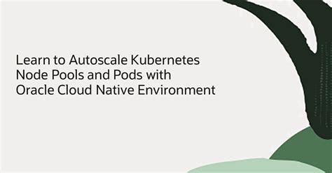 Learn To Autoscale Kubernetes Node Pools And Pods With Oracle Cloud