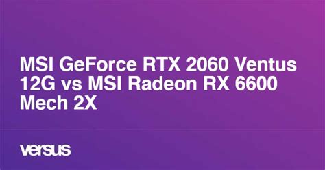 Msi Geforce Rtx 2060 Ventus 12g Vs Msi Radeon Rx 6600 Mech 2x ¿cuál Es