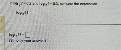 Solved If Logb7 0 2 ﻿and Logb9 0 3 ﻿evaluate The