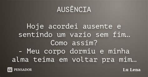AusÊncia Hoje Acordei Ausente E Lu Lena Pensador