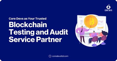 Blockchain Testing And Audit Service In Dubai Core Devs Ltd