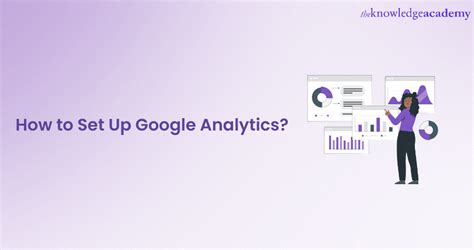 Understand How To Set Up Google Analytics A Comprehensive Guide