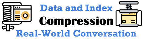 Sql Server Data And Index Compression Real World Conversation Sql