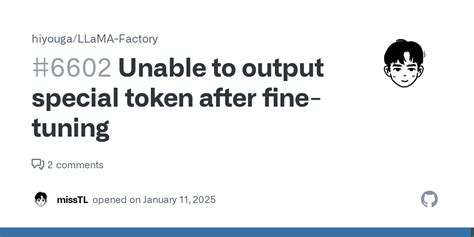 unable to output special token after fine tuning · issue 6602 · hiyouga llama factory · github