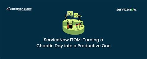Servicenow Itom Turning A Chaotic Day Into A Productive One