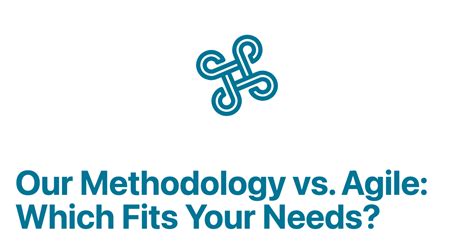 Our Methodology Vs Agile Flexibility And Adaptability