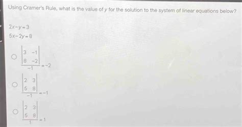 Solved Using Cramer S Rule What Is The Value Of Y For The Solution To The System Of Linear