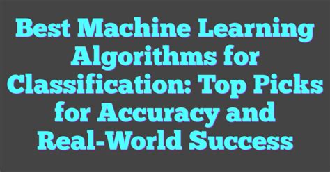 Best Machine Learning Algorithms For Classification Top Picks For