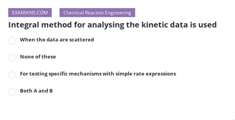 Integral Method For Analysing The Kinetic Data Is Used Examians