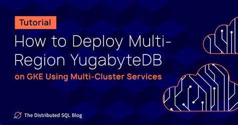 Tutorial How To Deploy Multi Region Yugabytedb On Gke Using Multi Cluster Services By