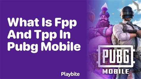 What Is Fpp And Tpp In Pubg Mobile Playbite
