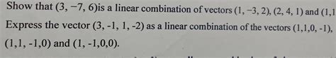 Show That 3 −7 6 Is A Linear Combination Of Vectors 1 −3 2 2 4 1 An