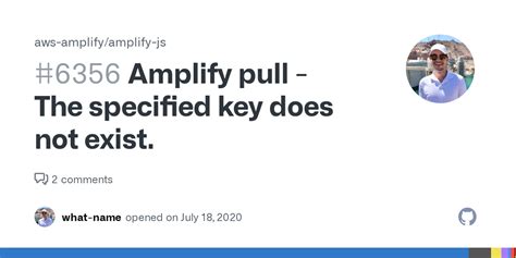 amplify pull the specified key does not exist · issue 6356 · aws amplify amplify js · github