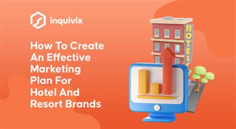 How To Create An Effective Marketing Plan For Hotel And Resort Brands Inquivix