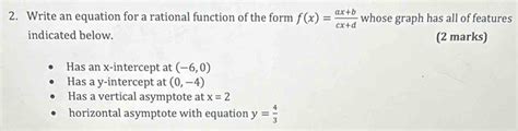 Solved Write An Equation For A Rational Function Of The Form Fx Axbcxd Whose Graph Has