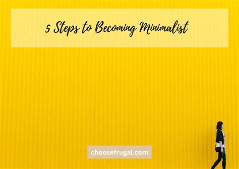 5 Steps To Becoming Minimalist Choose Frugal