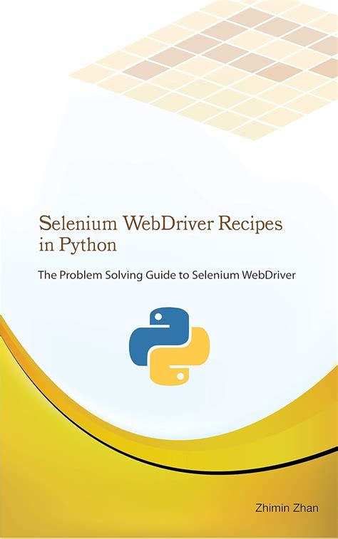Selenium Webdriver Recipes In Python The Problem Solving Guide To Selenium Webdriver In Python