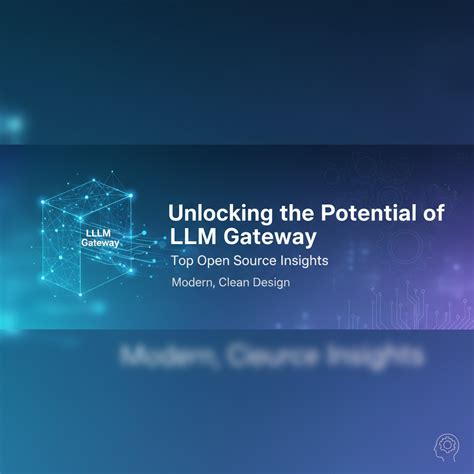 Unlocking The Potential Of Llm Gateway Top Open Source Insights